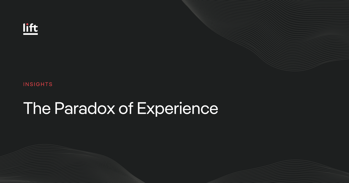 The Paradox of Experience • Lift Interactive